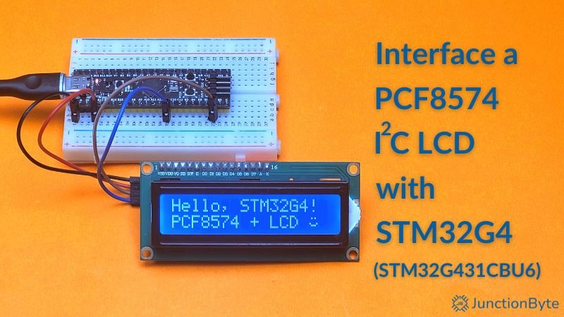 How To Interface Pcf8574 I2c Lcd With Stm32g4 Junctionbyte